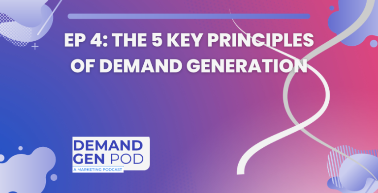 EP 4: The 5 Key Principles of Demand Generation - Nurturelabs