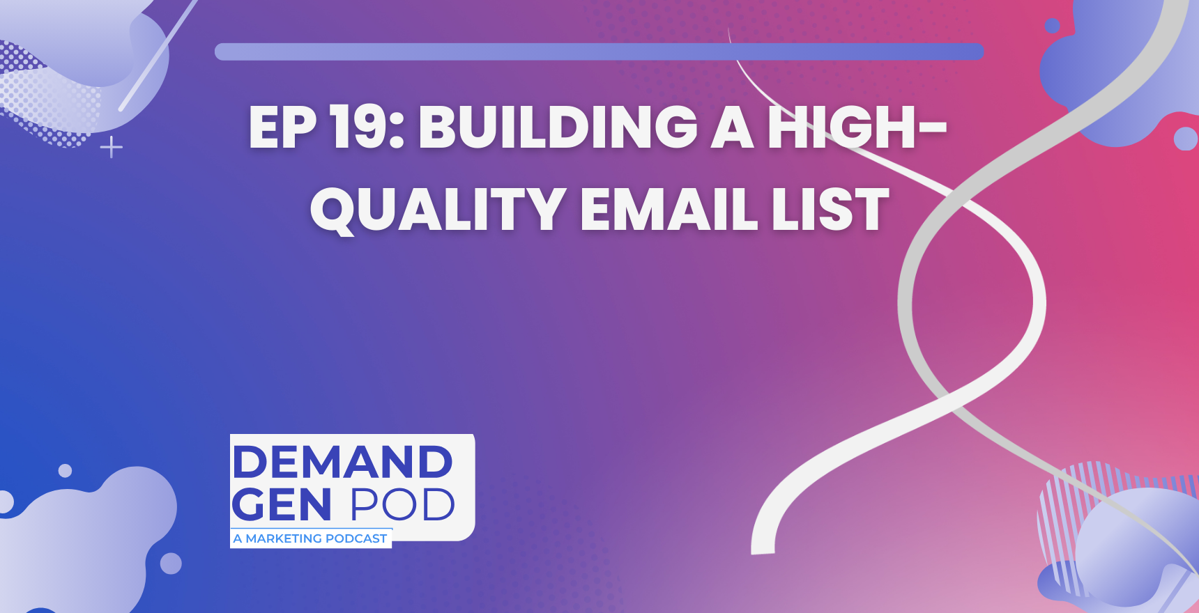 EP 19: Building a High-Quality Email List - Nurturelabs